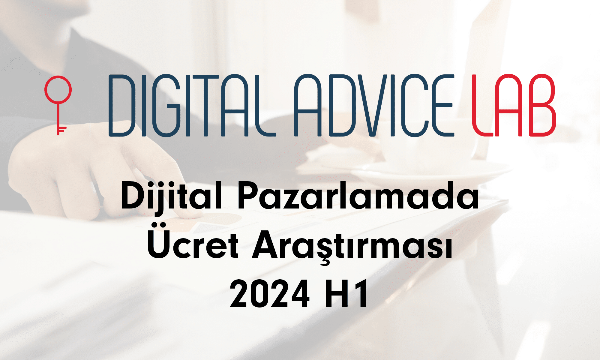 Dijital Pazarlamada Ücret Araştırması 2024 H1 - Digital Advice Lab